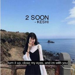 2 Soon - Song Lyrics and Music by Keshi arranged by areumdayo on Smule ...