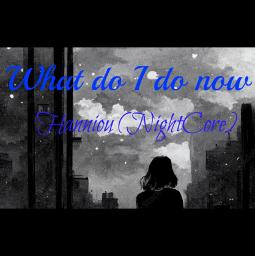 What Do I Do Now - Song Lyrics and Music by Hanniou arranged by ...